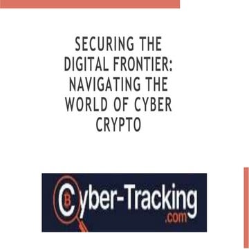 Securing the Digital Frontier: Navigating the World of Cyber Crypto | PPTX