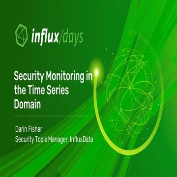 Darin Fisher [InfluxData] | Security Monitoring in the Time Series Domain | InfluxDays Virtual ...