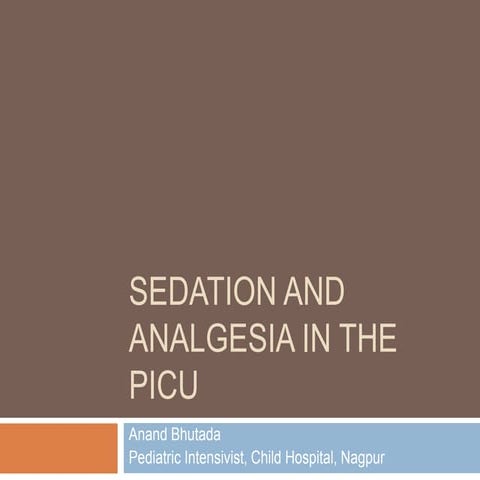 SEDATION and ANALGESIA in the PICU – Bijapur – Dr. Anand Bhutada | PDF