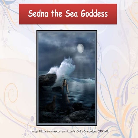 Sedna the sea goddess by veeriya (Subject IS) | PPT