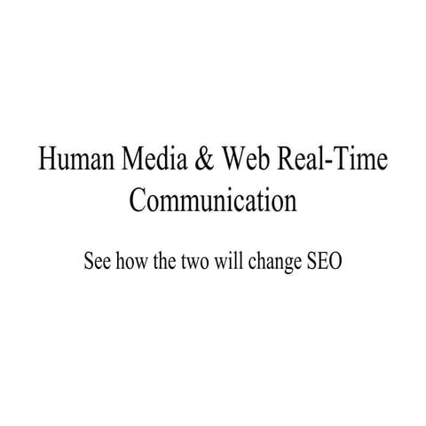 See How Human Media and Web Real-Time Communication Will Change SEO | PPSX