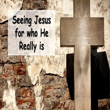 Seeing Jesus for who he really is | PPTX