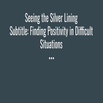 Seeing the Silver Lining Subtitle - Finding Positivity in Difficult Situations | PDF