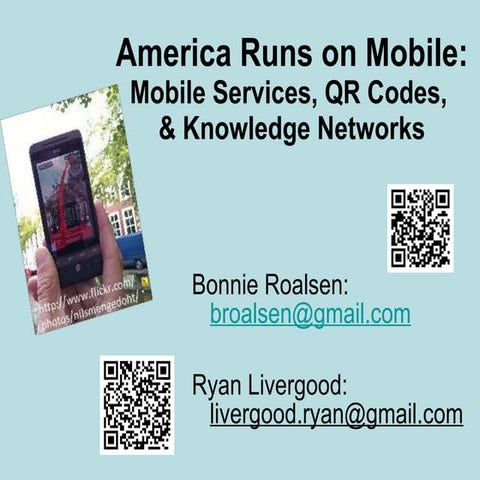 America Runs on Mobile: Mobile Services, QR Codes, and Mobile Knowledge Networks | PPT