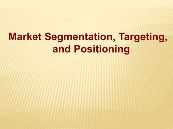Market Segmentation, Targeting and Positioning | PPTX