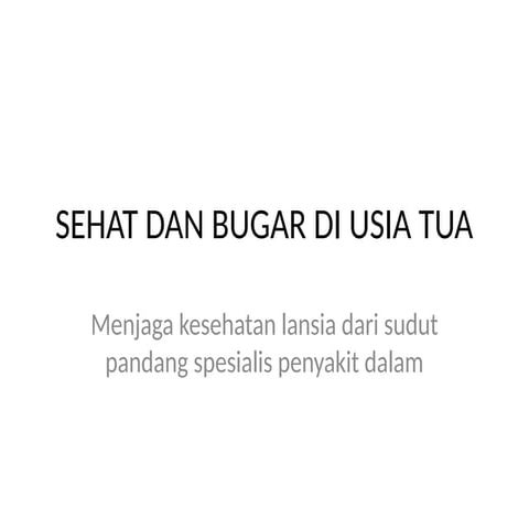 Sehat dan Bugar di Usia Tua, Menjaga Kesehatan Lansia | PPTX
