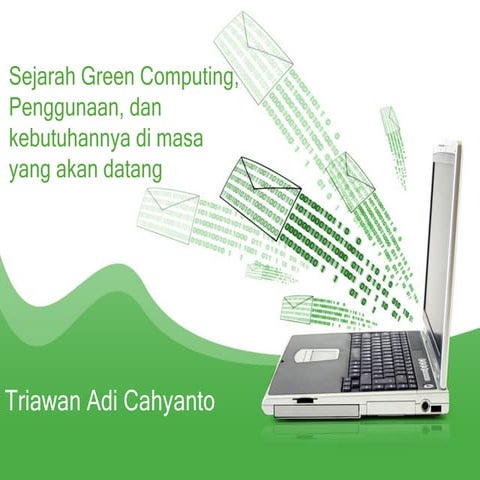 Sejarah green computing, penggunaan, dan kebutuhannya di masa depan | PPT
