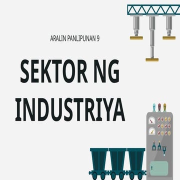 Ap9 msp i-ve-9. Sektor ng Industriya | PPTX