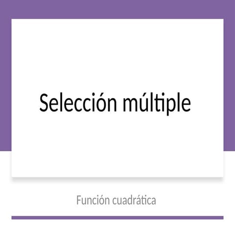 Selección múltiple funcion cuadratica - copia.pptx