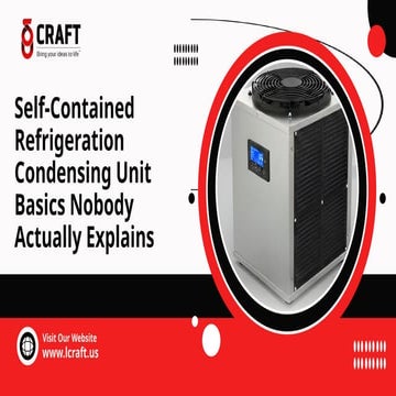 Comprehensive Guide to Self-Contained Refrigeration Condensing Units | PPTX
