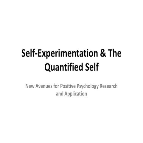 Self Experimentation & the Quantified Self: New Avenues for Positive Psychology Research and ...