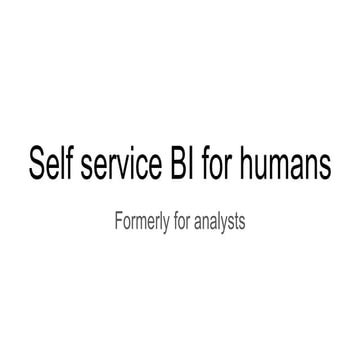 Self service BI for humans | PPTX