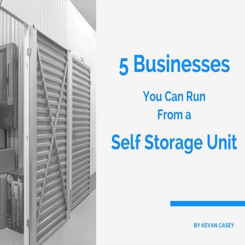 5 Businesses You Can Run From a Self Storage Unit | PDF