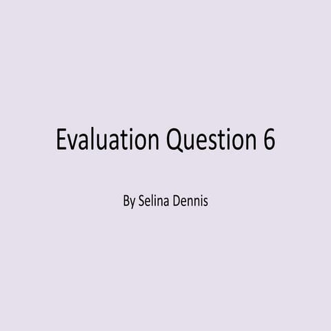 Evaluation Question 6 | PPT