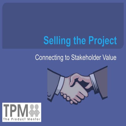 Selling the Project: Connecting to Stakeholder Value | PPTX