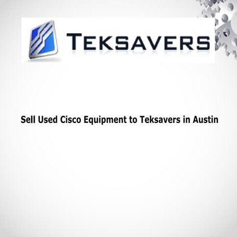 Sell Used Cisco Equipment to Teksavers in Austin | PPT