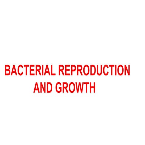 SEM-1_BACTERIAL REPRODUCTION AND GROWTH.ppt