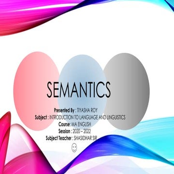 Semantics : study of meaning of words, phrases and sentences.. Roles ...