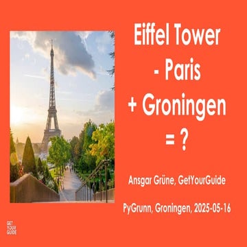 Eiffel Tower - Paris + Groningen = ? - Semantic Vector Arithmetic | PPTX