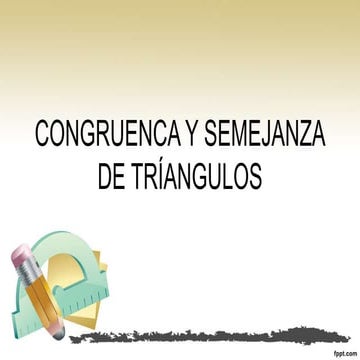 Semejanza y congruencia de triangulos | PPTX