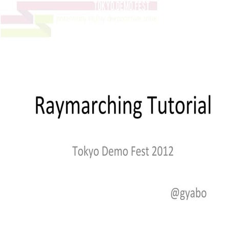 TokyoDemoFest2012 Raymarching Tutorial | PDF
