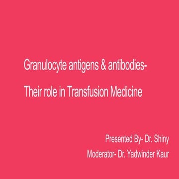Granulocyte antigens & antibodies and their role in transfusion ...