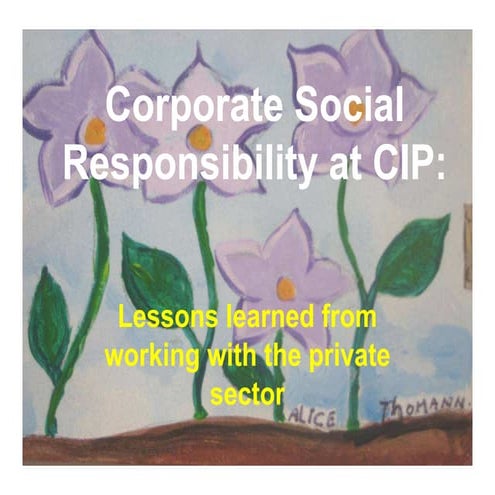 Corporate Social Responsibility at CIP: Lessons learned from working ...