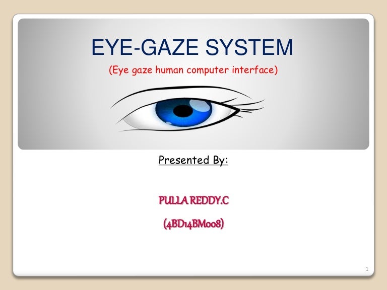 EYE GAZE SYSTEM EYE GAZE SYSTEM