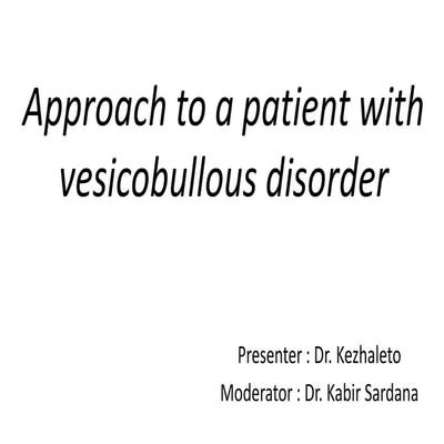 Approach to a patient with vesicobullous disorder | PPTX