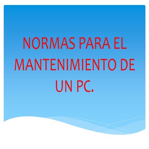 NORMA PARA EL MANTENIMIENTO DE UN PC. | PPTX