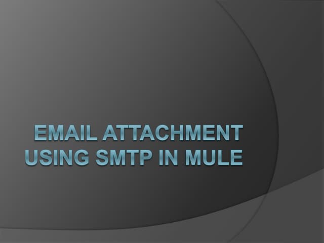 Send email attachment using smtp in mule esb | PPT Send email attachment using smtp in mule esb | PPT