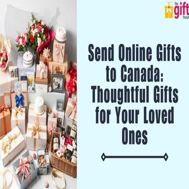 Send Online Gifts to Canada: Thoughtful Gifts for Your Loved Ones | PPTX