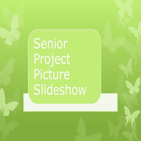 Senior project picture slideshow | PPT