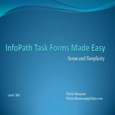 Sense And Simplicity Info Path Task Forms Made Easy | PPT