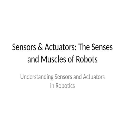 Sensors_and_Actuators_and_Explanations_Slide.pptx | Robotics | Technology & Computing