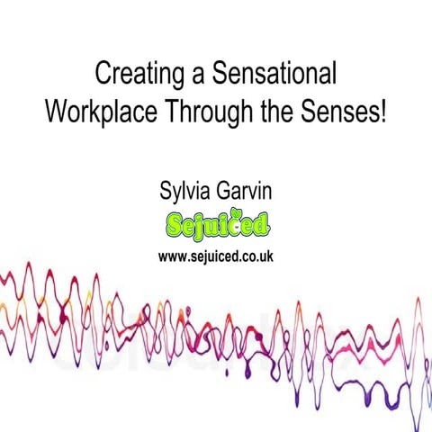 Creating a Sensational Workplace Through the Senses! | PPT
