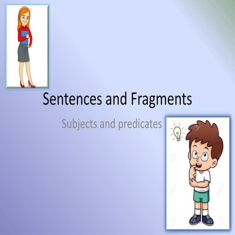 Sentences and fragments/subjects and predicates | PPT