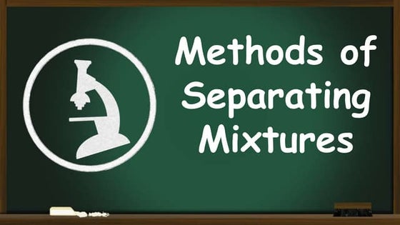 Ways of separating components of a mixture | PPTX | Chemistry | Science