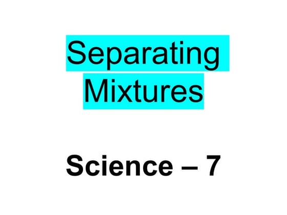 Ways of separating components of a mixture | PPTX | Chemistry | Science