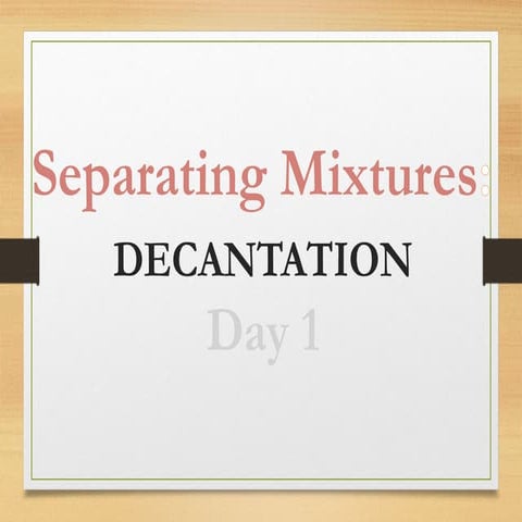 Separating Mixtures Decantation.ppt Grade 6 | PPTX