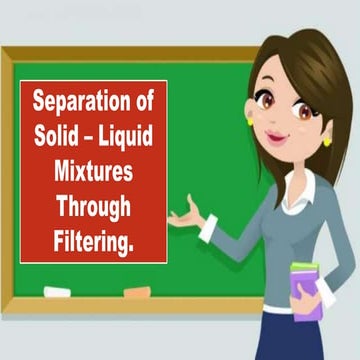 separating solid liquid mixtures through filtration.pptx