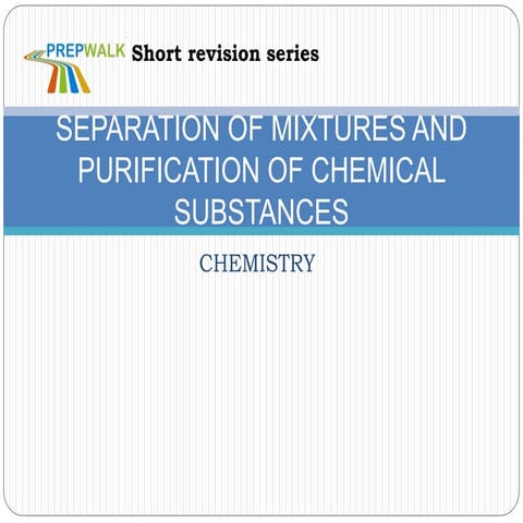 Separationof mixtures andpurification of chemicalsubstances | PPTX