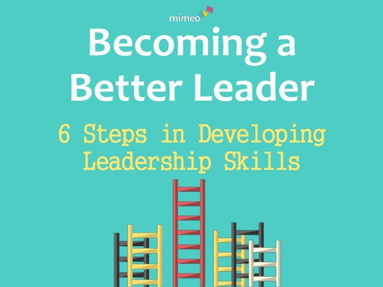 6 Steps in Developing Leadership Skills: Becoming a Better Leader