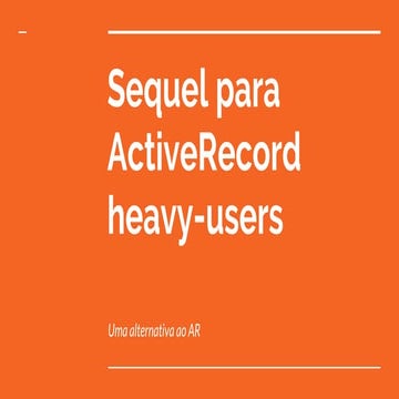 TDC2018SP | Trilha Ruby - Sequel+ para ActiveRecord Heavy Users | PPT