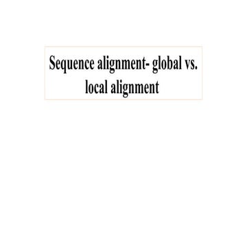 Global and local alignment (bioinformatics) | PPTX