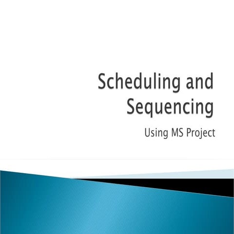 Sequencing and Scheduling With MS Project | PPT