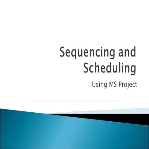 Sequencing and Scheduling With MS Project | PPT