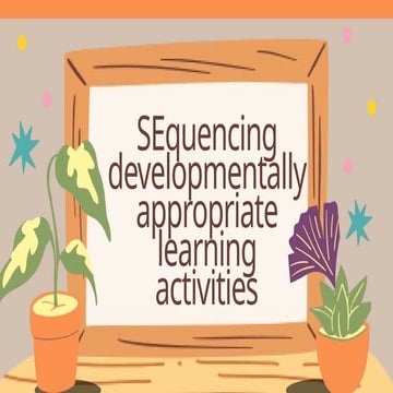 Sequencing Developmentally Appropriate Learning Activities.pptx