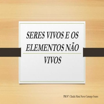 Seres vivos e os elementos não vivos | PPTX