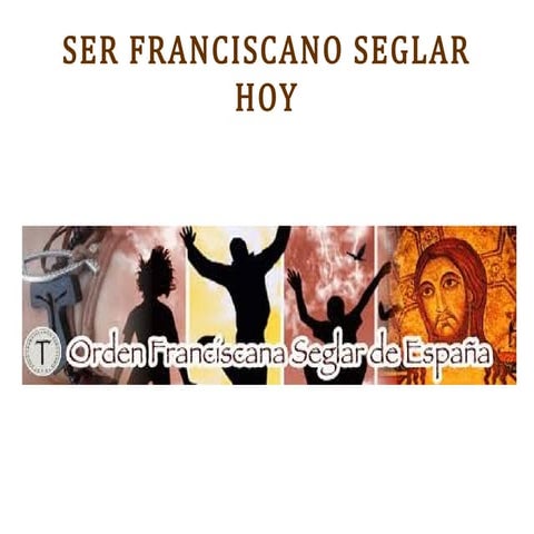 Ser franciscano seglar hoy | PPT
